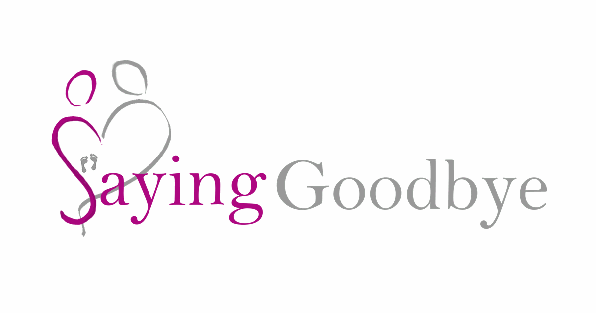 Saying Goodbye - support for miscarriage and baby and infant loss Saying Goodbye - support for miscarriage and baby and infant loss